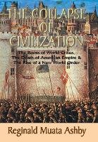 THE COLLAPSE OF CIVILIZATION, The Roots of World Crises, The Death of ...