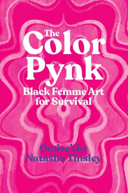 The Color Pynk: Black Femme Art for Survival - Omise'eke Natasha Tinsley | Książka w Empik