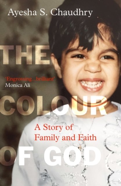 The Colour of God: A Story of Family and Faith - Ayesha S. Chaudhry ...