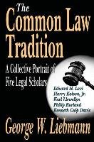 The Common Law Tradition: A Collective Portrait of Five Legal Scholars ...