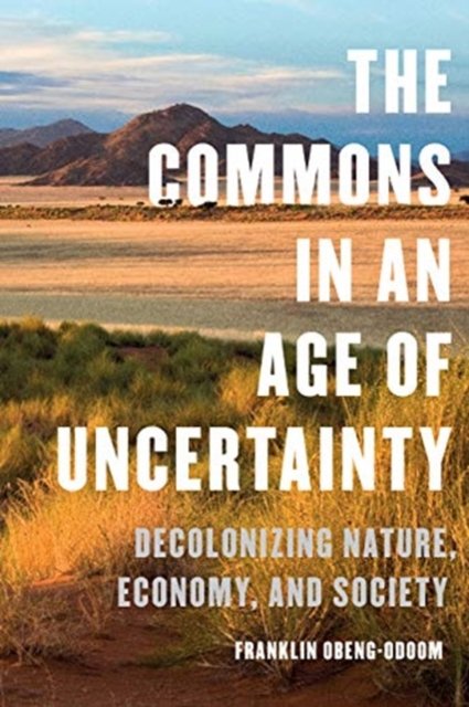 The Commons in an Age of Uncertainty: Decolonizing Nature, Economy, and ...