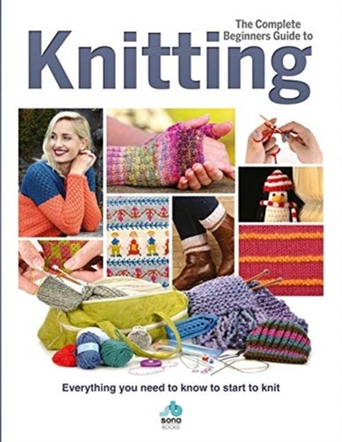 The Complete Beginners Guide to Knitting: Everything you need to know ...