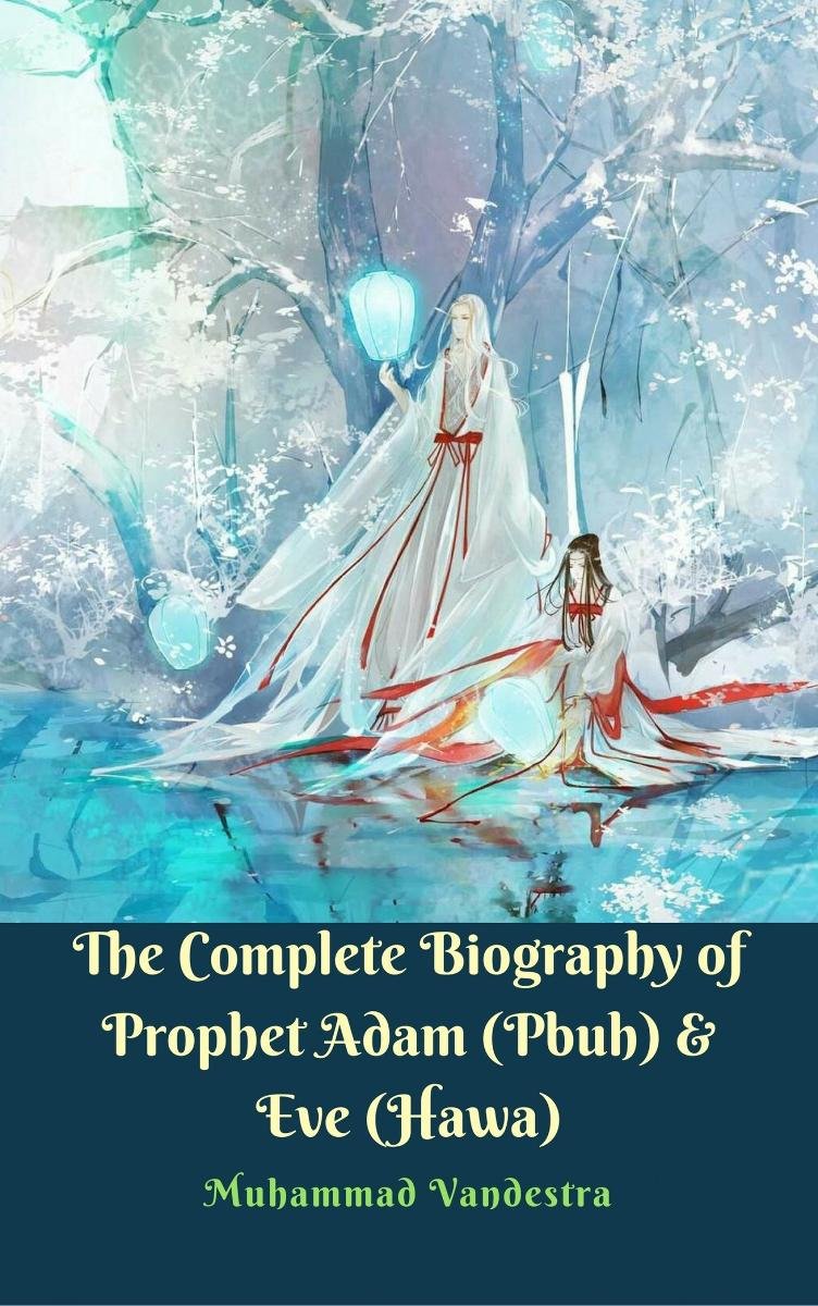 The Complete Biography of Prophet Adam (Pbuh) & Eve (Hawa) - ebook epub ...