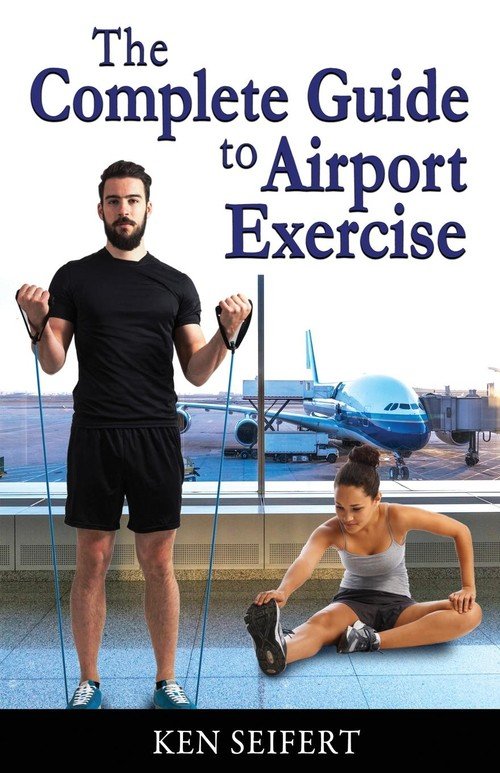 The Complete Guide to Airport Exercise - Seifert Ken Anthony | Książka ...