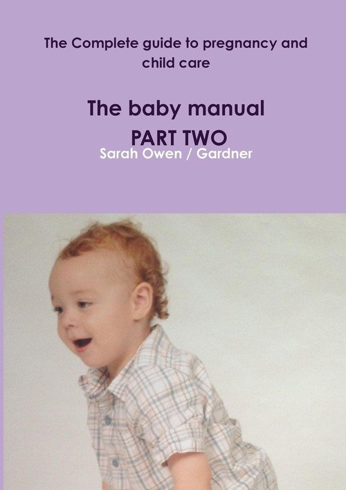 The Complete guide to pregnancy and child care. The baby manual. Part 2 ...