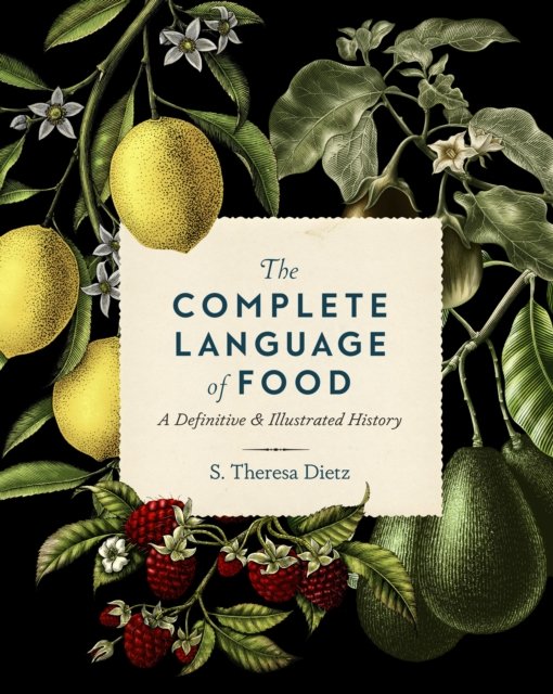 The Complete Language of Food: A Definitive & Illustrated History - S ...