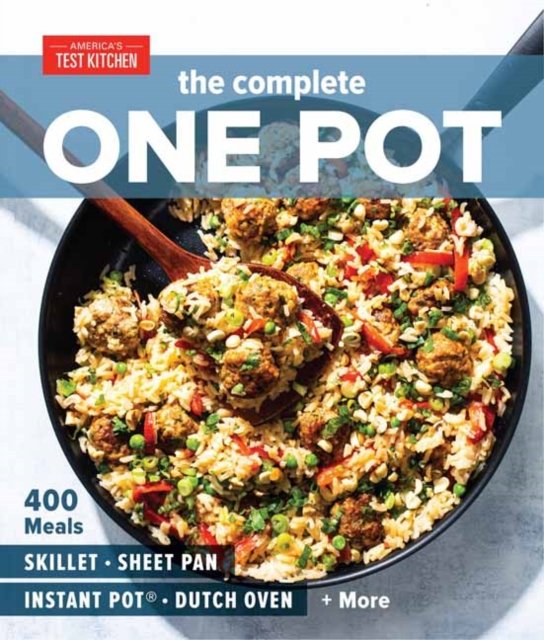 The Complete One Pot Cookbook: 400 Complete Meals for Your Skillet ...