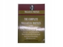 The Complete Wallace D. Wattles: (9 Books) the Science of Getting Rich ...
