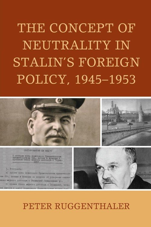 The Concept of Neutrality in Stalin's Foreign Policy, 1945-1953 ...