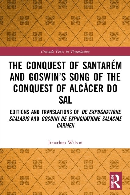 The Conquest of Santarem and Goswin's Song of the Conquest of Alcacer ...