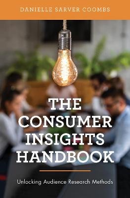 The Consumer Insights Handbook: Unlocking Audience Research Methods ...