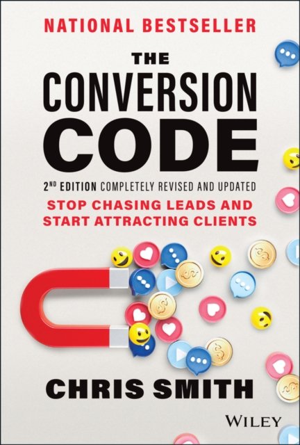 The Conversion Code 2nd Edition: Stop Chasing Lea ds and Start ...