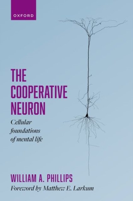 The Cooperative Neuron: Cellular Foundations of Mental Life ... The Cooperative Neuron: Cellular Foundations of Mental Life ...