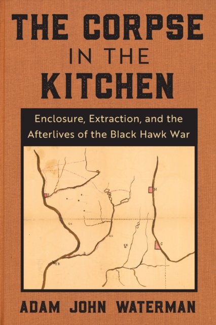 The Corpse in the Kitchen Enclosure, Extraction, and the Afterlives of ...
