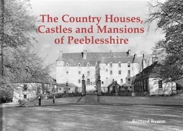 The Country Houses, Castles and Mansions of Peeblesshire - Byrom ...