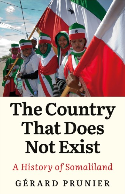 The Country That Does Not Exist: A History of Somaliland - Gerard ...