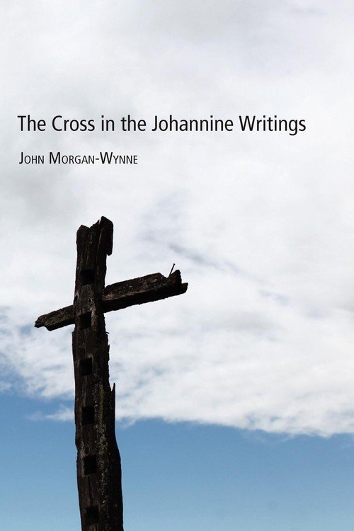 The Cross in the Johannine Writings - Morgan-Wynne John Eifion ...