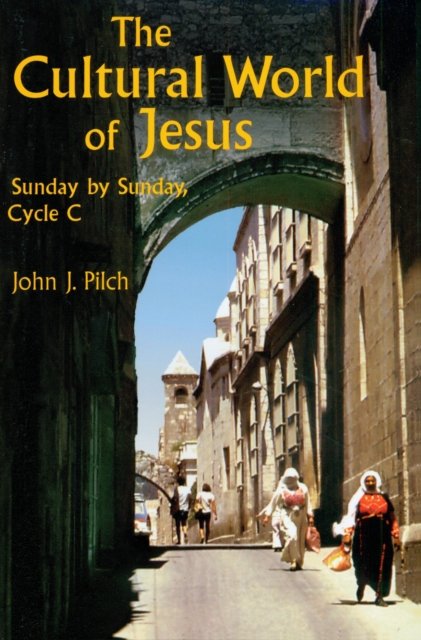 The Cultural World of Jesus: Sunday by Sunday, Cycle C - John J. Pilch ...