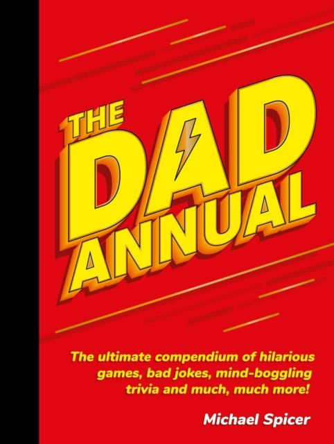 The Dad Annual. The Ultimate Compendium of Hilarious Games, Bad Jokes ...