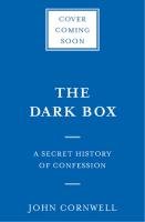 The Dark Box: A Secret History of Confession - Cornwell John | Książka ...