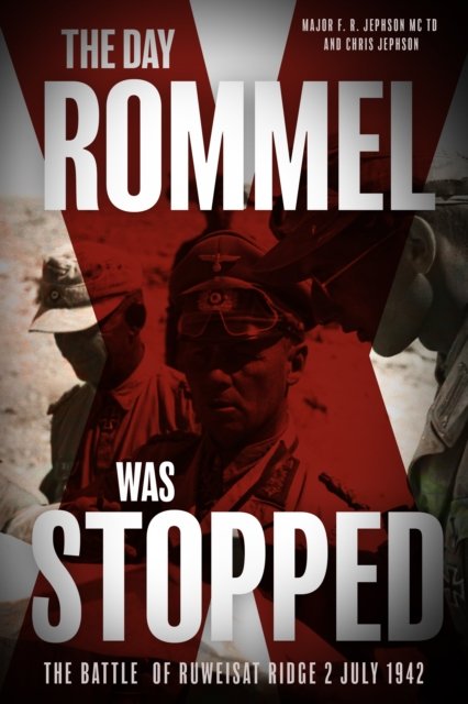 The Day Rommel Was Stopped: The Battle of Ruweisat Ridge, 2 July 1942 ...