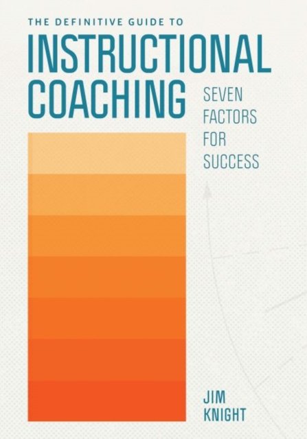 The Definitive Guide to Instructional Coaching: Seven Factors for ...