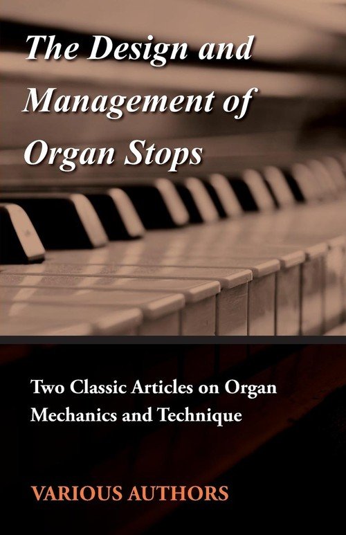 The Design and Management of Organ Stops - Two Classic Articles on ...
