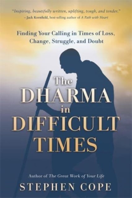 The Dharma in Difficult Times: Finding Your Calling in Times of Loss ... The Dharma in Difficult Times: Finding Your Calling in Times of Loss ...