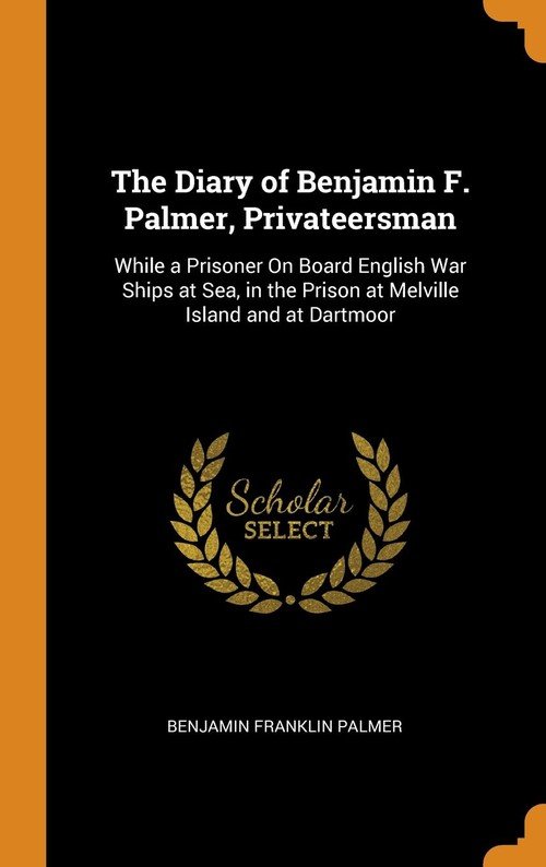 The Diary of Benjamin F. Palmer, Privateersman - Palmer Benjamin Franklin | Książka w Sklepie ...