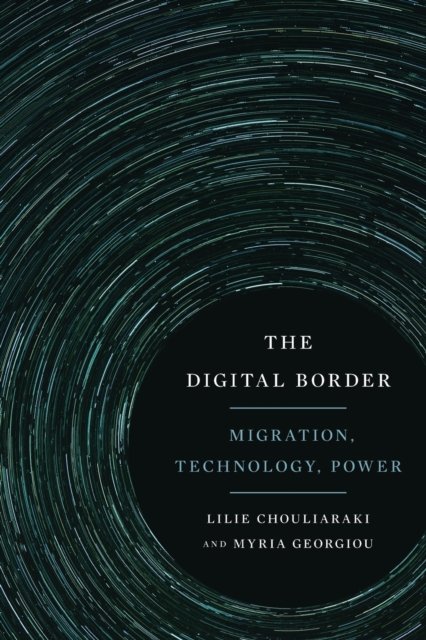 The Digital Border: Migration, Technology, Power - Lilie Chouliaraki | Książka w Empik