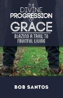 The Divine Progression of Grace - Bob Santos | Książka w Empik