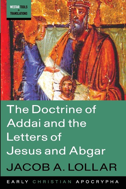 The Doctrine of Addai and the Letters of Jesus and Abgar - W opisie ...