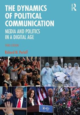 The Dynamics of Political Communication: Media and Politics in a ...