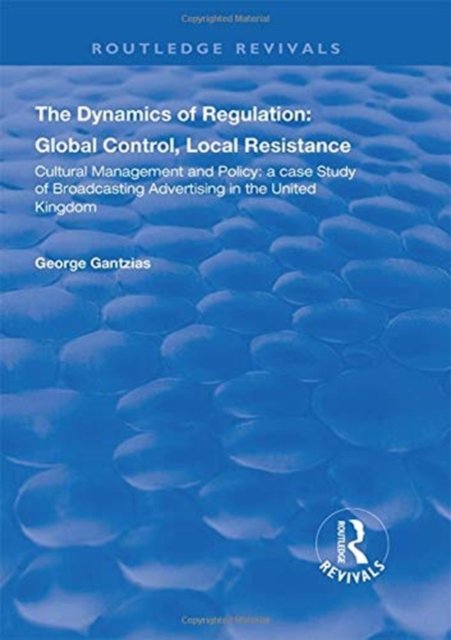 The Dynamics of Regulation: Global Control, Local Resistance: Cultural ...