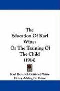 The Education of Karl Witte: Or the Training of the Child (1914 ...