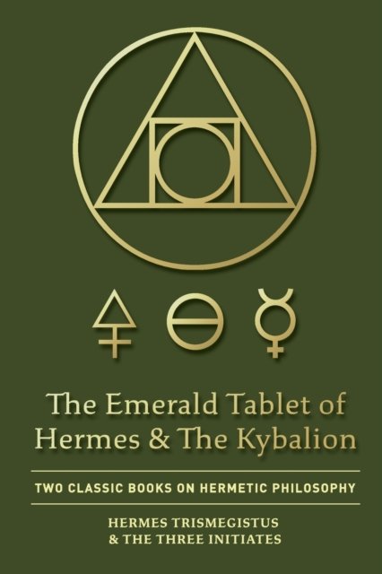 The Emerald Tablet of Hermes & The Kybalion: Two Classic Books on ...