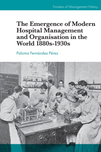 The Emergence of Modern Hospital Management and Organisation in the ...
