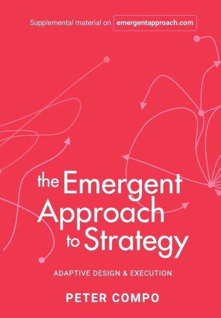The Emergent Approach to Strategy. Adaptive Design & Execution - Peter ...