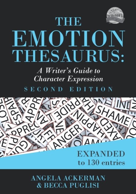 The Emotion Thesaurus. A Writers Guide to Character Expression. Second ...