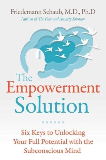 The Empowerment Solution: Six Keys to Unlocking Your Full Potential with the Subconscious Mind ...