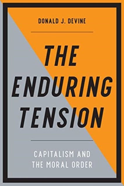 The Enduring Tension: Capitalism and the Moral Order - Donald J. Devine ...