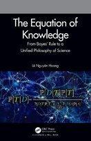 The Equation of Knowledge: From Bayes' Rule to a Unified Philosophy of Science - Le Nguyen Hoang ...