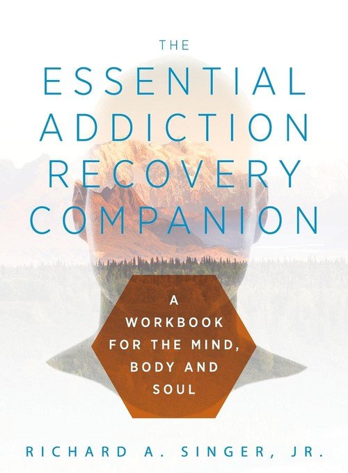 The Essential Addiction Recovery Companion - Singer Richard A ...