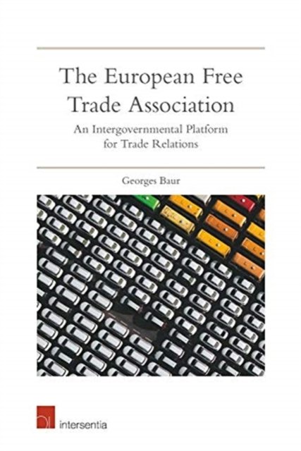 The European Free Trade Association: An Intergovernmental Platform for Trade Relations - Georges ...