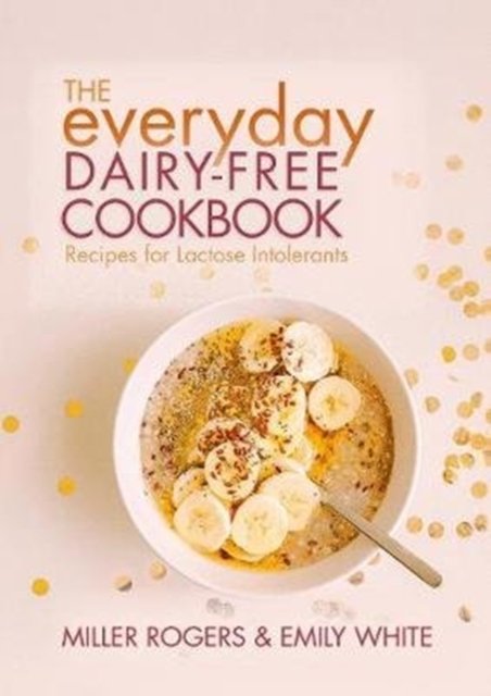The Everyday Dairy-Free Cookbook - Miller Rogers | Książka w Empik