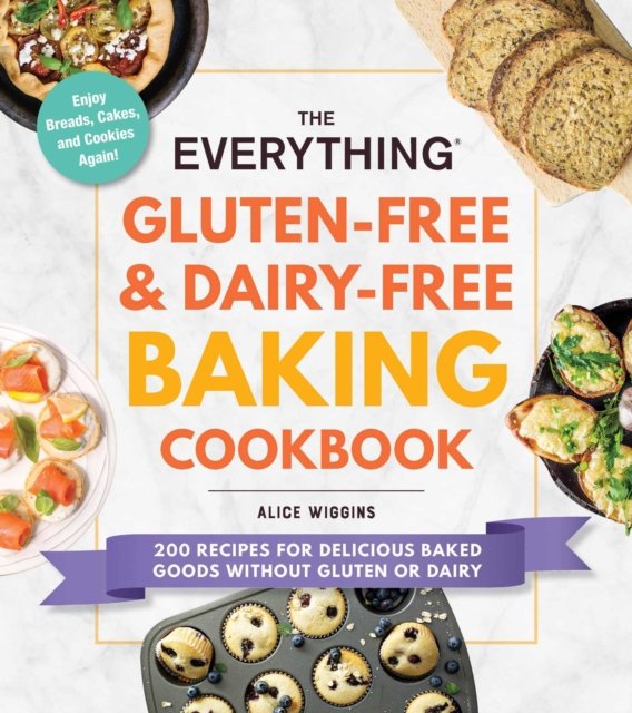 The Everything Gluten-Free & Dairy-Free Baking Cookbook - Alice Wiggins ...