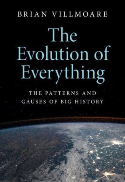 The Evolution of Everything: The Patterns and Causes of Big History ...