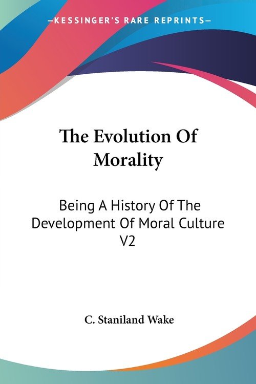 The Evolution Of Morality - C. Staniland Wake | Książka w Empik