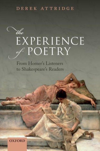 The Experience of Poetry: From Homer's Listeners to Shakespeare's ...