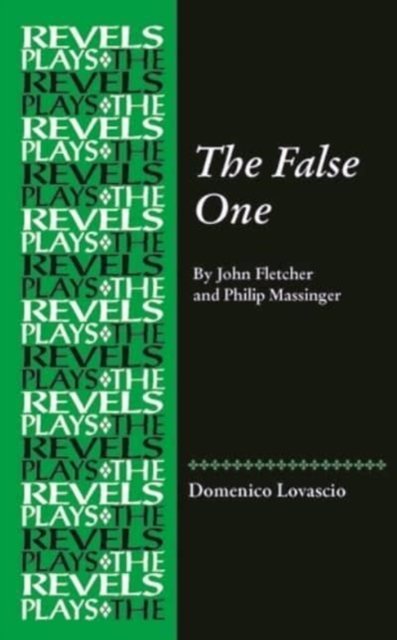 The False One: By John Fletcher and Philip Massinger - Domenico ...
